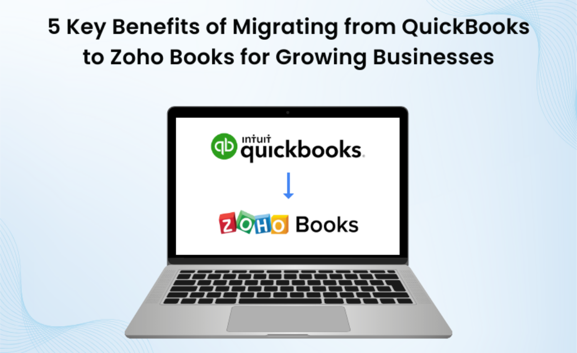 5 Key Benefits of Migrating from QuickBooks to Zoho Books for Growing ...